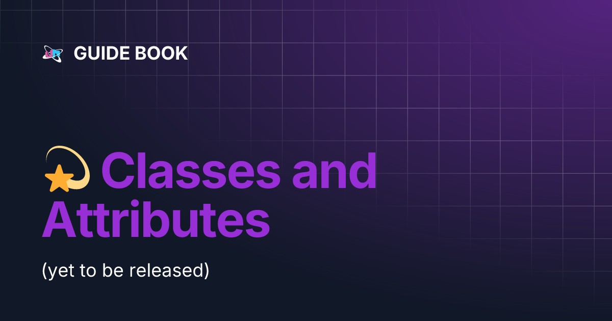 💫 Classes and Attributes | GUIDE BOOK
